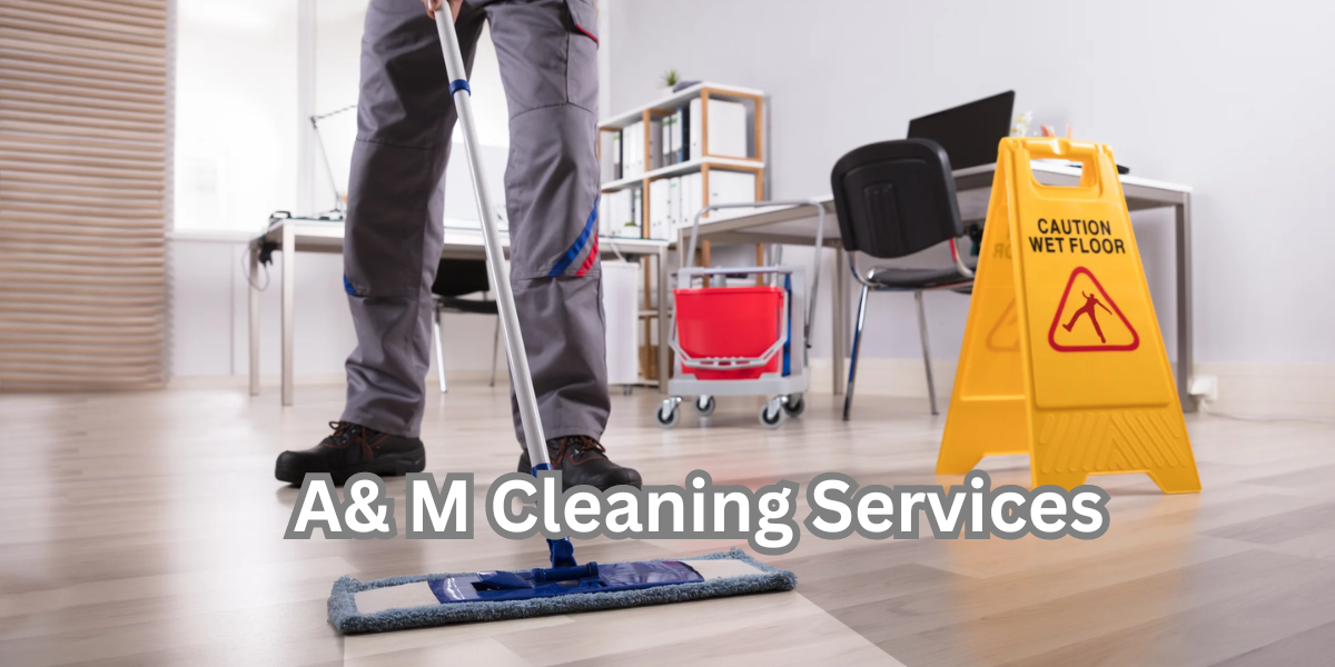 A&M Cleaning Services | Professional Cleaners Near You